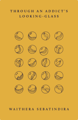 Through an Addict's Looking-Glass by Waithera Sebatindira - Freedom Press